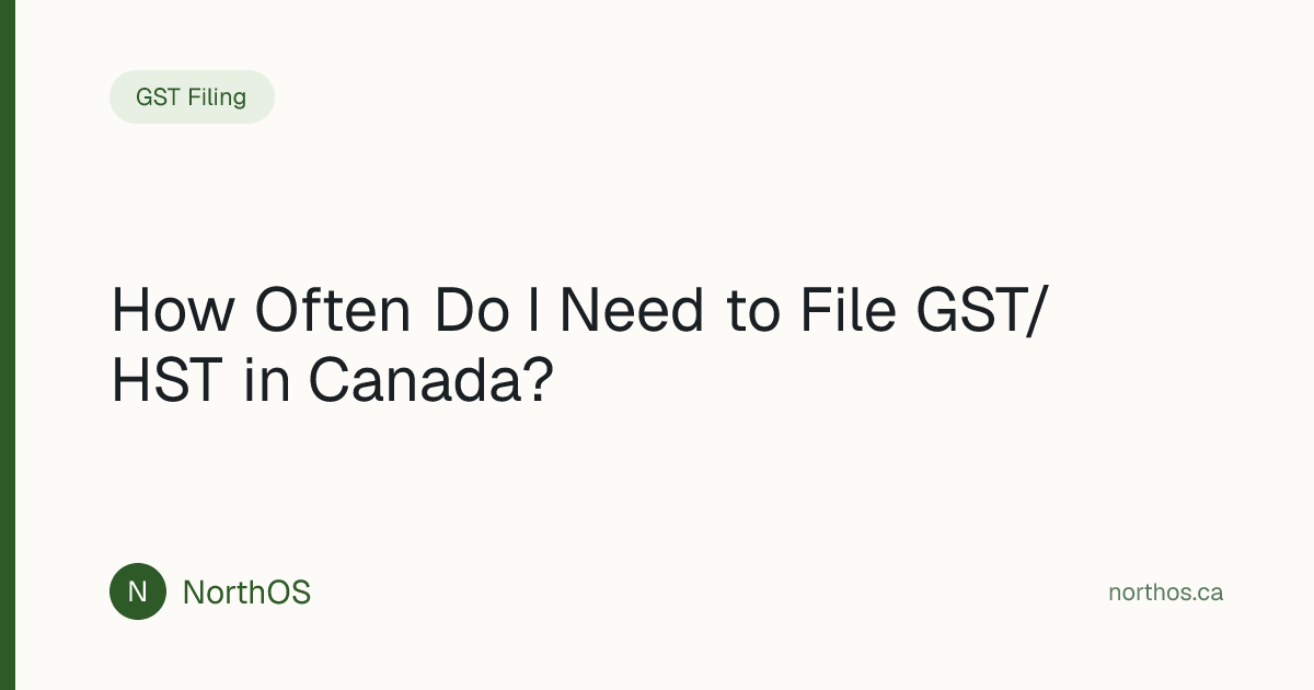 How Often Do I Need to File GST/HST in Canada? | NorthOS